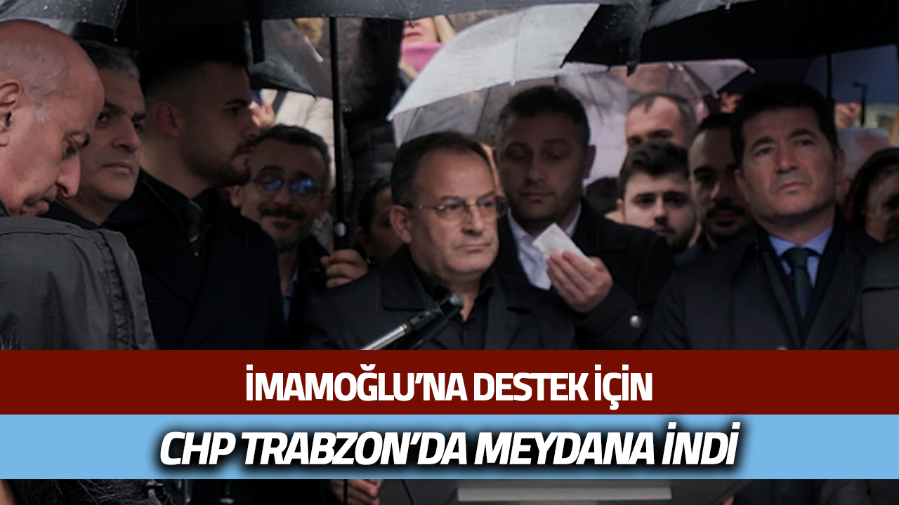 Gözaltına Alınan Ekrem İmamoğlu'na Memleketi Trabzon'dan Destek - Haber Trabzon - Trabzon Son ...