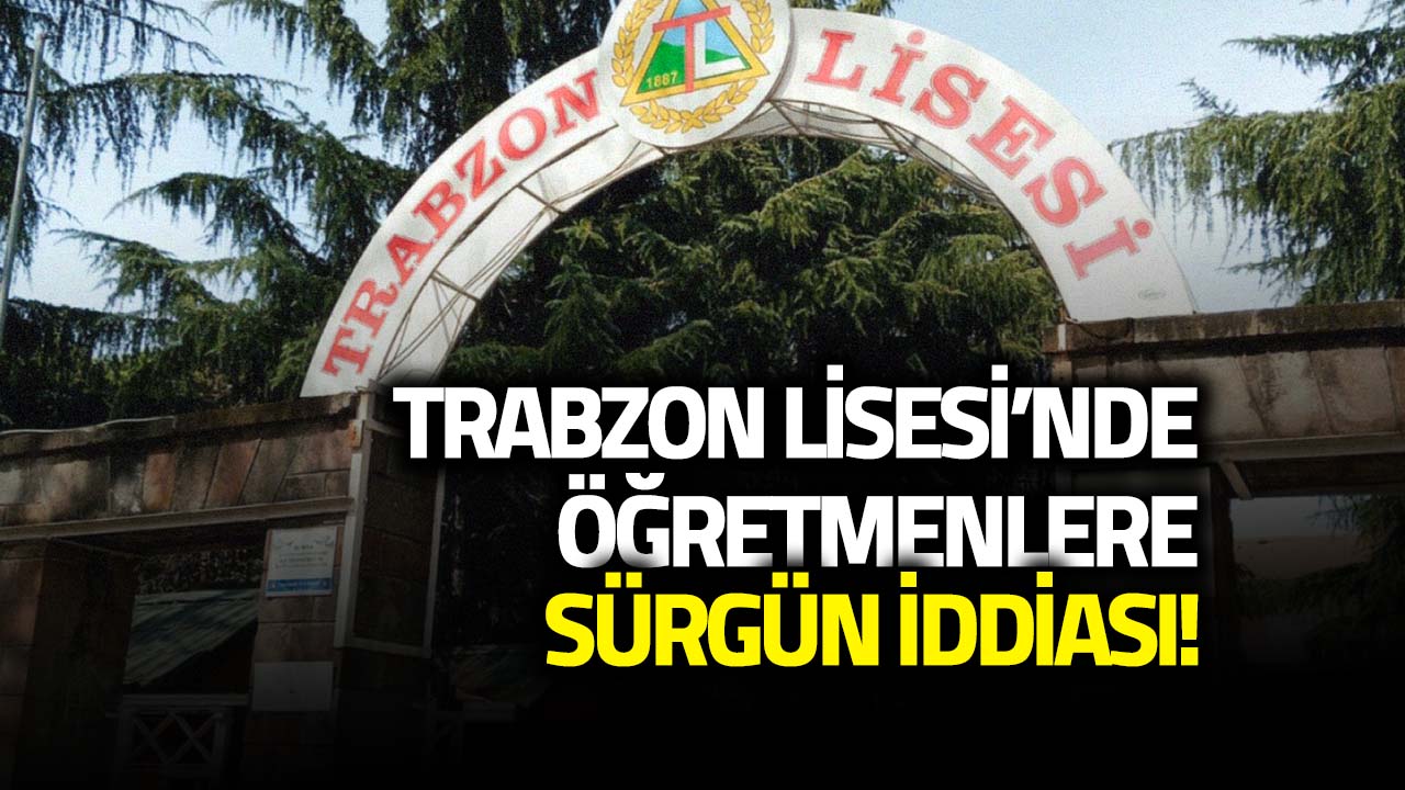 Trabzon Lisesi'nde Öğretmenlere Sürgün İddiası! - Haber Trabzon - Trabzon Son Dakika - Trabzon Haber